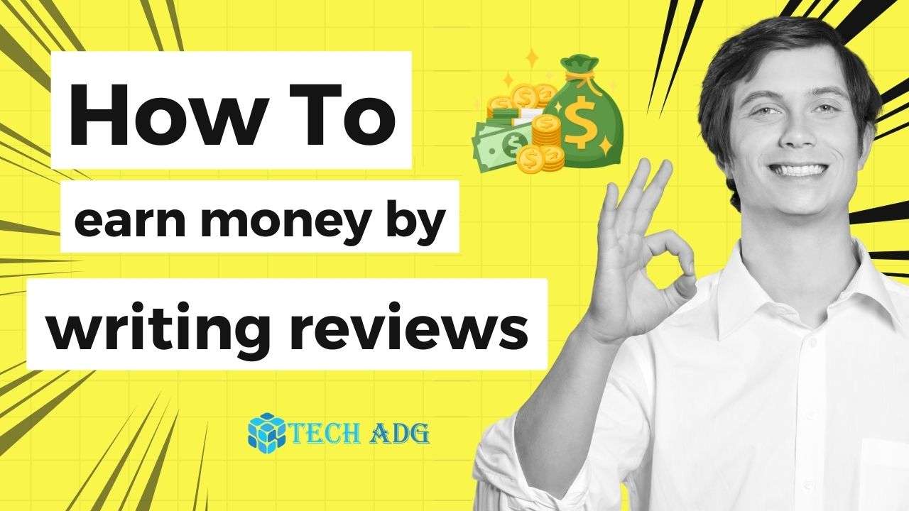 How Can I Earn Money Online By Writing Reviews - Techadg